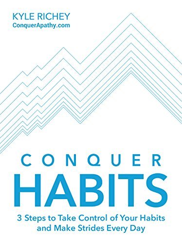 Conquer Habits: 3 Steps to Take Control of Your Habits and Make Strides ...