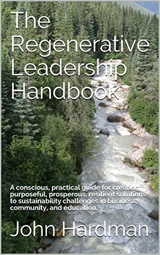 The Regenerative Leadership Handbook: A conscious, practical guide for ...