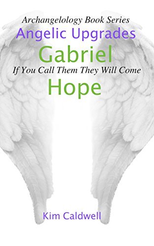 Archangelology, Gabriel, Hope: If You Call Them They Will Come by Kim ...