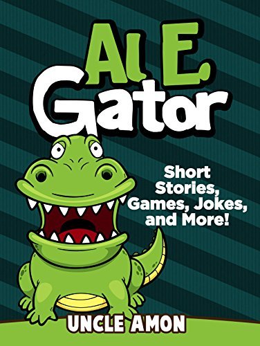 Al E. Gator: Short Stories, Games, Jokes, and More! by Uncle Amon ...
