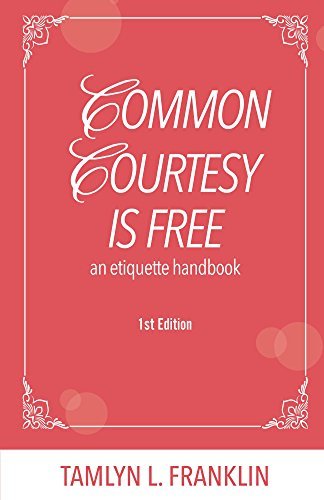 Common Courtesy is Free: an etiquette handbook by Tamlyn Franklin ...
