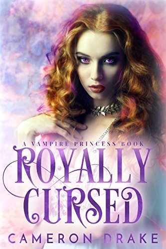 Royally Cursed (Vampire Princess #2) by Cameron Drake | Goodreads