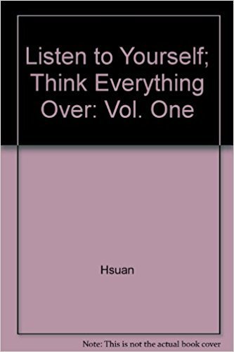 Listen to Yourself, Think Everything Over: Dharma Talks by Hsüan Hua ...