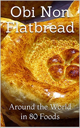 Obi Non Flatbread: Around the World in 80 Foods by M. Hawley | Goodreads
