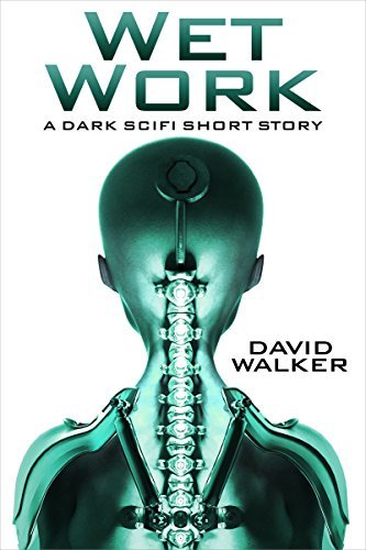 Wet Work: A Dark Sci-Fi Short Story by David Walker | Goodreads