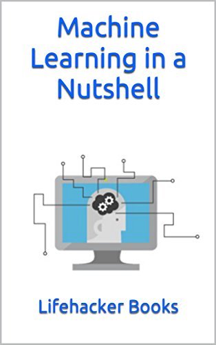 Machine Learning in a Nutshell by Lifehacker Books | Goodreads
