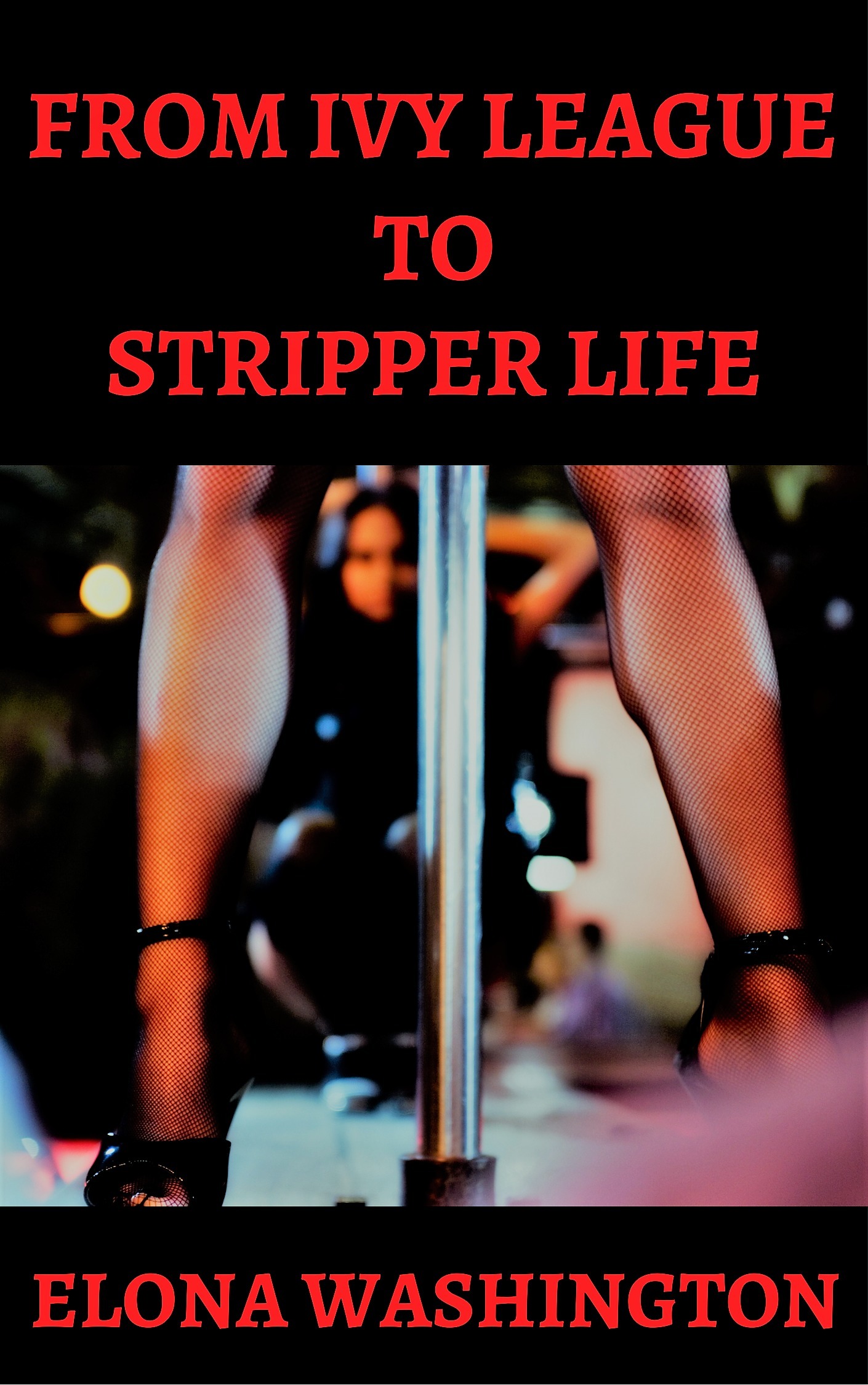 From Ivy League To Stripper Life by Elona Washington | Goodreads