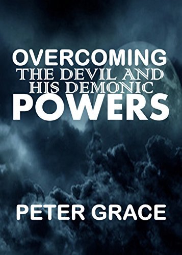 Overcoming the Devil and his Demonic Powers by Peter Grace | Goodreads