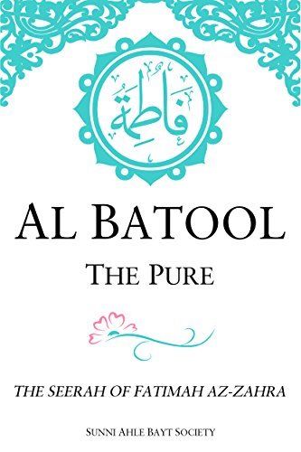 Al Batool: The Seerah of Fatimah Az-Zahra by Sunni Ahle Bayt Society ...