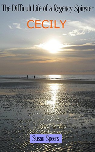 The Difficult Life of a Regency Spinster: CECILY by Susan Speers ...