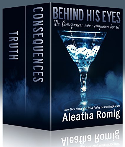 Behind His Eyes Box Set (Consequences, #1.5, #2.5) by Aleatha Romig ...