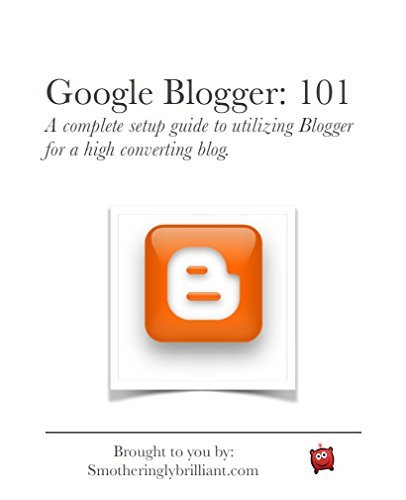 Google Blogger: 101: A complete setup guide to utilizing Blogger for a ...