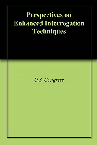 Perspectives on Enhanced Interrogation Techniques by U.S. Congress ...
