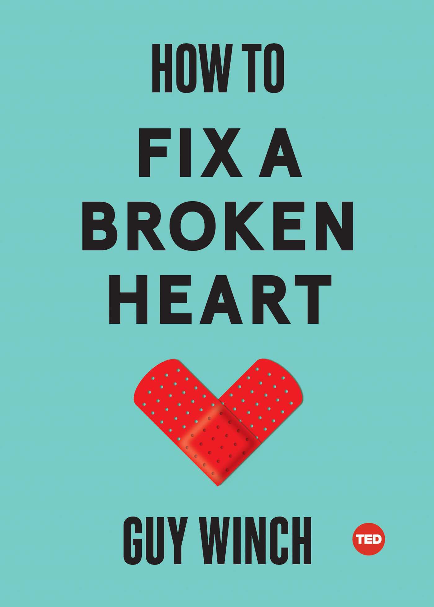 How to Fix a Broken Heart by Guy Winch | Goodreads
