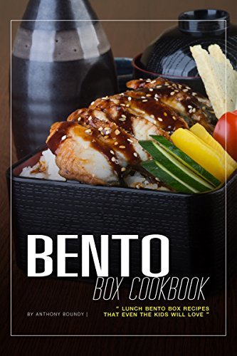 Bento Box Cookbook: Lunch Bento Box Recipes that Even the Kids Will ...
