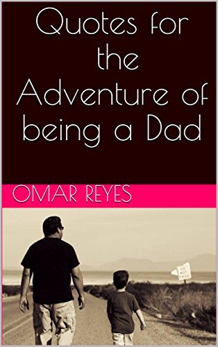 Quotes for the Adventure of being a Dad by Omar Reyes | Goodreads