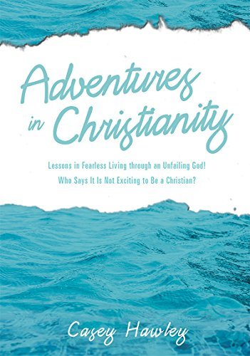 Adventures in Christianity: Lessons in Fearless Living through an ...