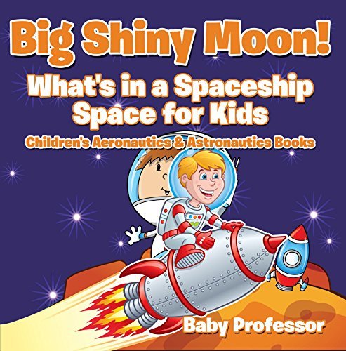 Big Shiny Moon! What's in a Spaceship - Space for Kids - Children's ...