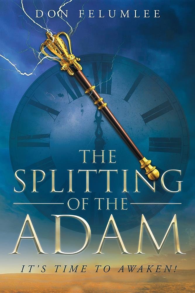 The Splitting of the Adam: It's time to Awaken! by Don Felumlee | Goodreads