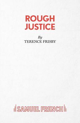 Rough Justice: A Play by Terence Frisby | Goodreads