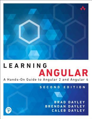 Learning Angular: A Hands-On Guide to Angular 2 and Angular 4 by Brad Dayley | Goodreads