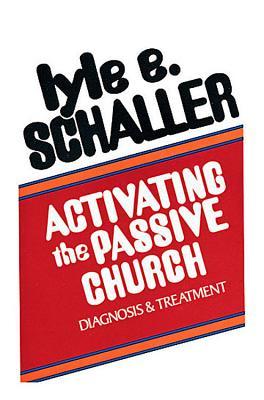 Activating the Passive Church by Lyle E. Schaller | Goodreads