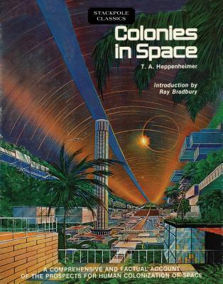 Colonies in Space: A Comprehensive and Factual Account of the Prospects ...