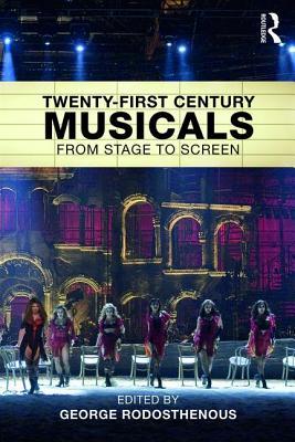 Twenty-First Century Musicals: From Stage to Screen by George ...