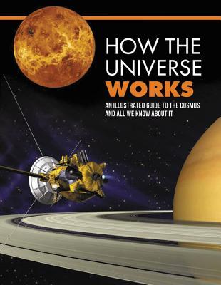 How the Universe Works: An Illustrated Guide to the Cosmos and All We ...