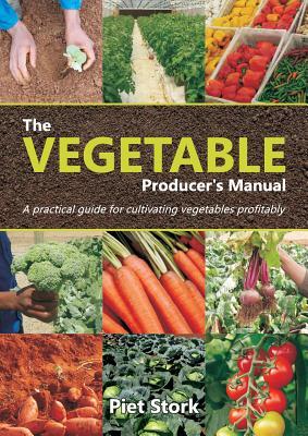 The Vegetable Producer's Manual: A Practical guide for cultivating ...