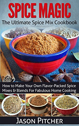 Spice Magic: The Ultimate Spice Mix Cookbook by Jason Pitcher | Goodreads