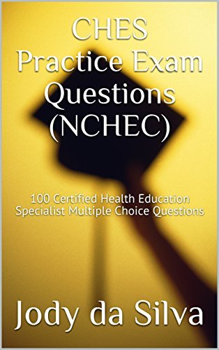 CHES Practice Exam Questions (NCHEC): 100 Certified Health Education ...