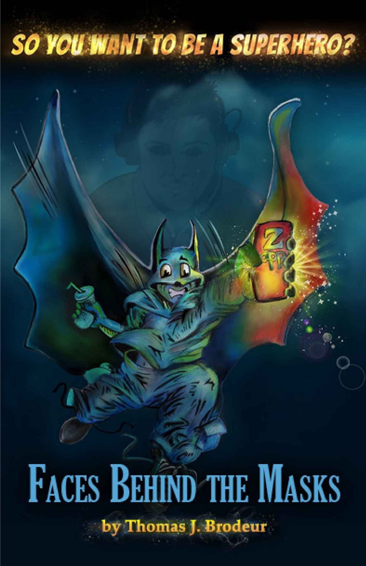 Faces Behind the Masks: So you want to be a superhero? by Thomas J ...