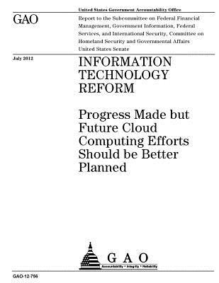 Information Technology Reform: Progress Made But Future Cloud Computing ...