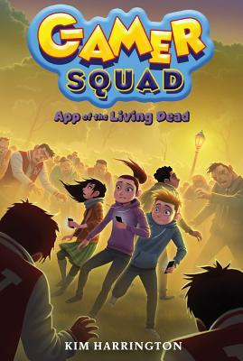 App of the Living Dead (Gamer Squad #3) by Kim Harrington | Goodreads