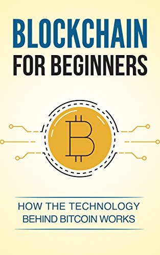 Blockchain: Blockchain for beginners. Understand how the technology behind bitcoin works. by ...