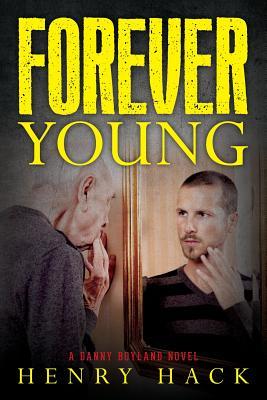 Forever Young: A Danny Boyland novel by Henry Hack | Goodreads