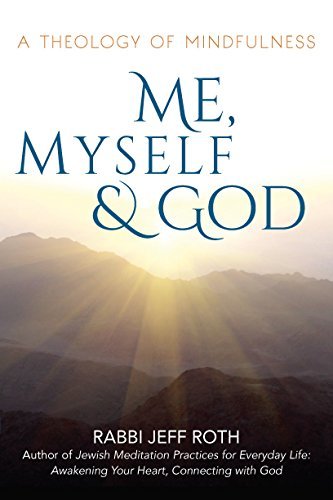 Me, Myself and God: A Theology of Mindfulness by Jeff Roth | Goodreads