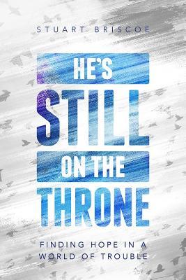 He's Still on the Throne by Stuart Briscoe | Goodreads