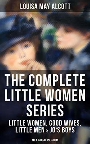 The Complete Little Women Series: All 4 Books in One Edition: Little ...