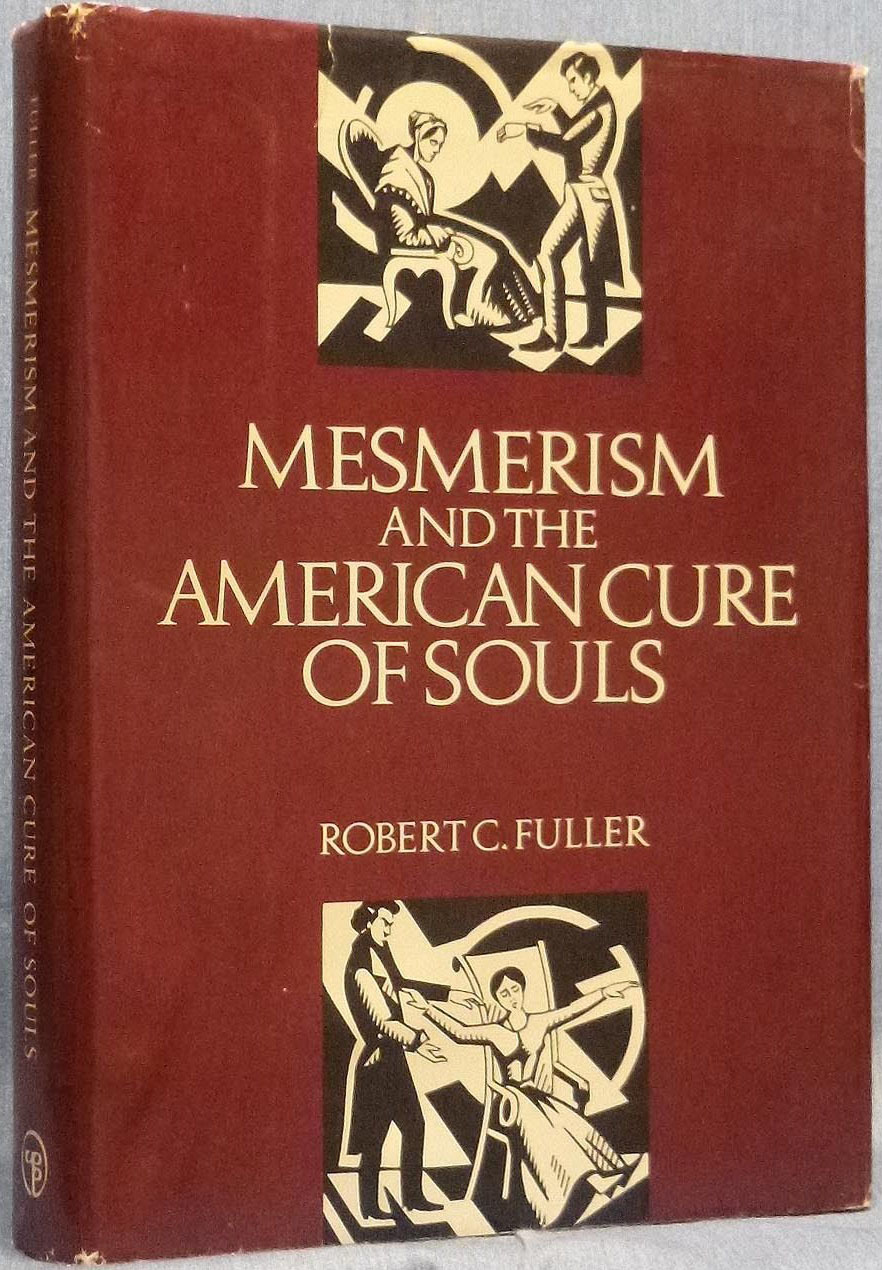 Mesmerism and the American Cure of Souls by Robert C. Fuller | Goodreads