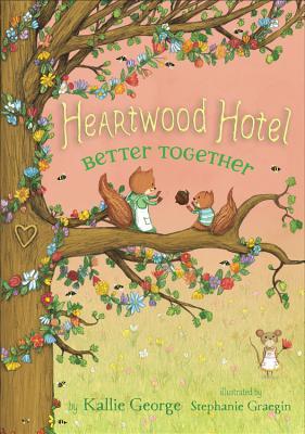Better Together (Heartwood Hotel, #3) by Kallie George | Goodreads