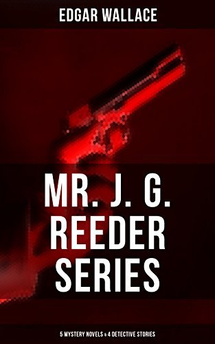 Mr. J. G. Reeder Collection: 5 Mystery Novels & 4 Detective Stories ...