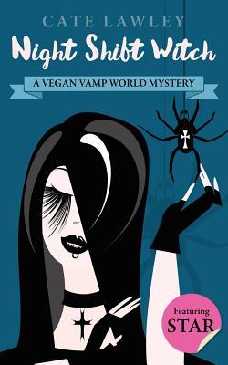 Night Shift Witch (Vegan Vamp World Mysteries) by Cate Lawley | Goodreads