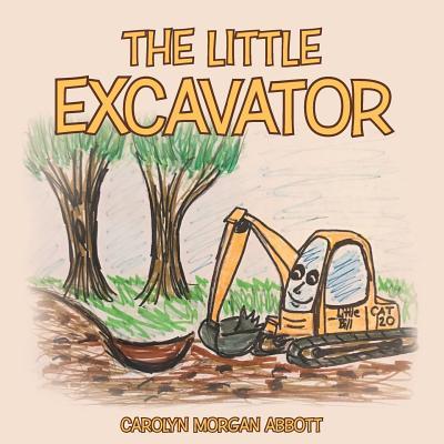 The Little Excavator by Carolyn Morgan Abbott | Goodreads