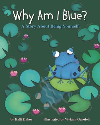 Why Am I Blue?: A Story About Being Yourself by Kalli Dakos | Goodreads