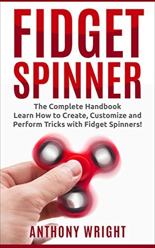 Fidget Spinner: The Complete Handbook - Learn How to Create, Customize ...