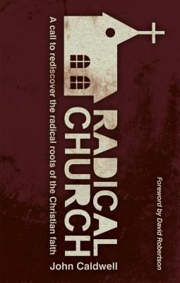 Radical Church: A Call to Rediscover the Radical Roots of the Christian ...