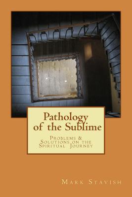 Pathology of the Sublime - Problems & Solutions on the Spiritual ...