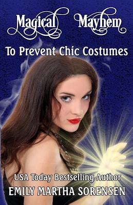 To Prevent Chic Costumes (Magical Mayhem) by Emily Martha Sorensen ...